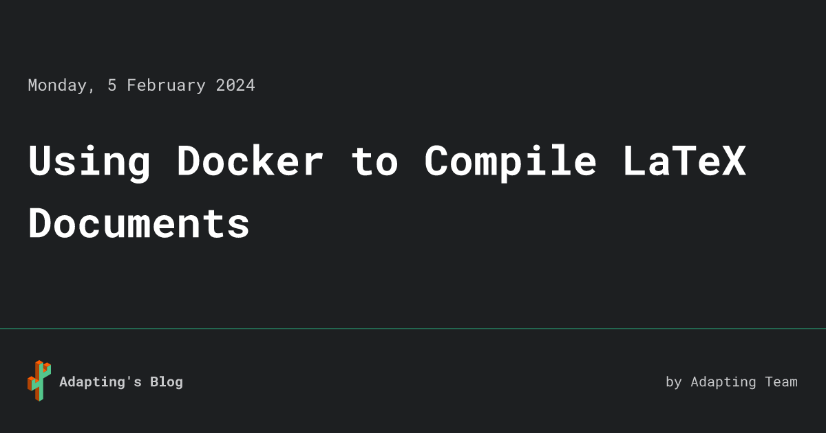 Using Docker to Compile LaTeX Documents • Adapting's Blog Using Docker to Compile LaTeX Documents • Adapting's Blog